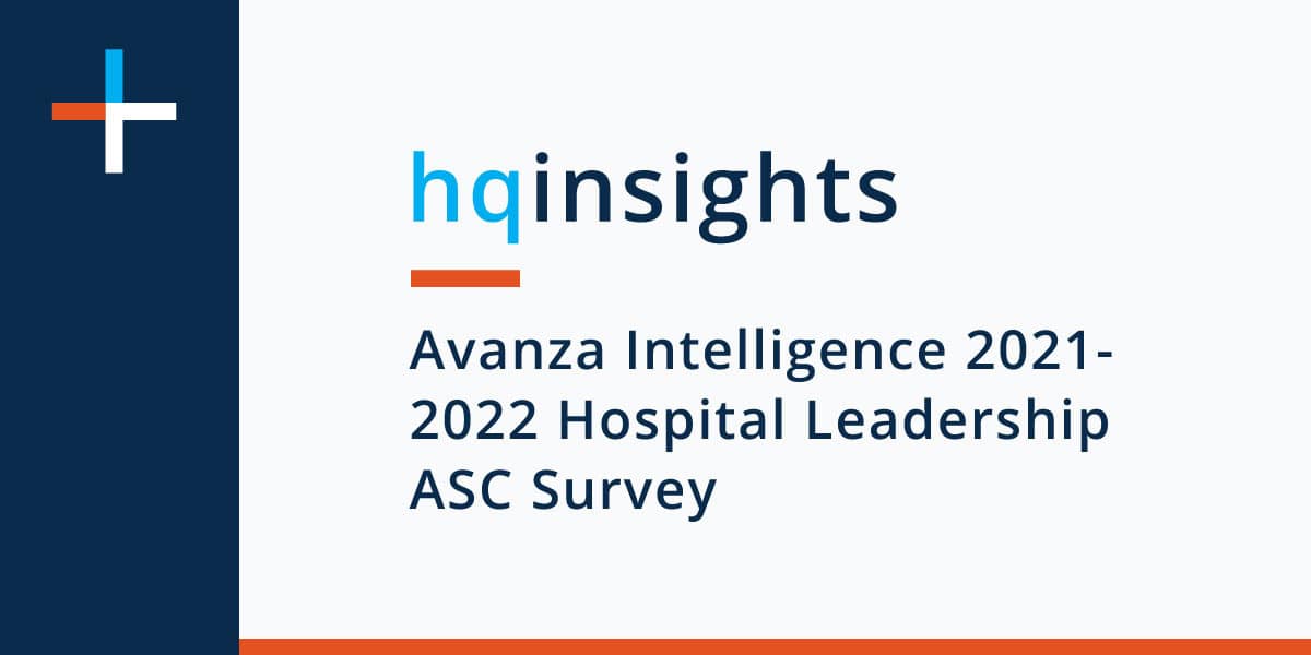 Avanza Intelligence 2021-2022 Hospital Leadership ASC Survey - MedHQ