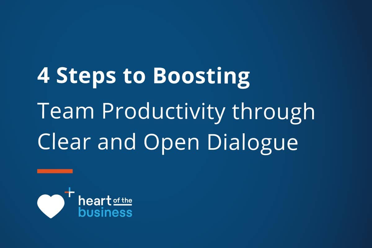 4 Steps to Boosting Team Productivity through Clear and Open Dialogue ...